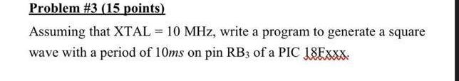 Solved Problem #3 (15 ﻿points)Assuming that xTAL=10MHz, | Chegg.com