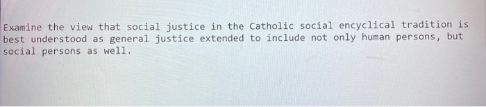 Examine the view that social justice in the Catholic | Chegg.com
