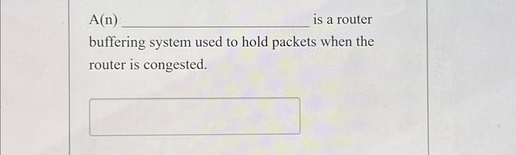 Solved A(n) ﻿a router buffering system used to hold packets | Chegg.com
