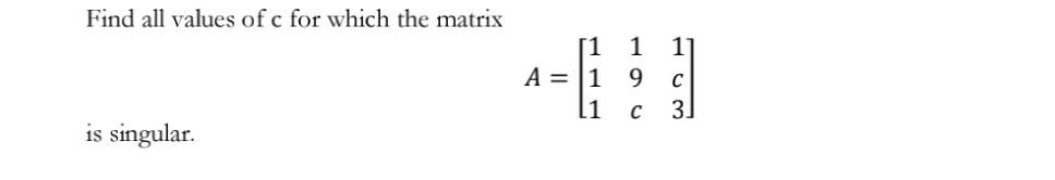 Solved Find all values of c for which the matrix is | Chegg.com