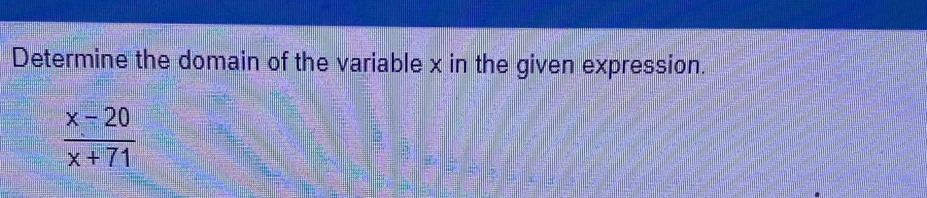 Solved Determine the domain of the variable x ﻿in the given | Chegg.com