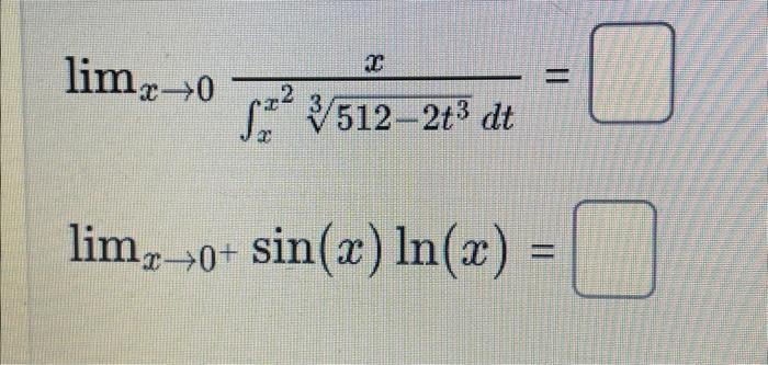 Solved limx→0∫xx23512−2t3dtx=limx→0+sin(x)ln(x)= | Chegg.com