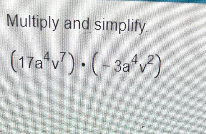 Solved Multiply and simplify. (17a4v7)⋅(−3a4v2) | Chegg.com