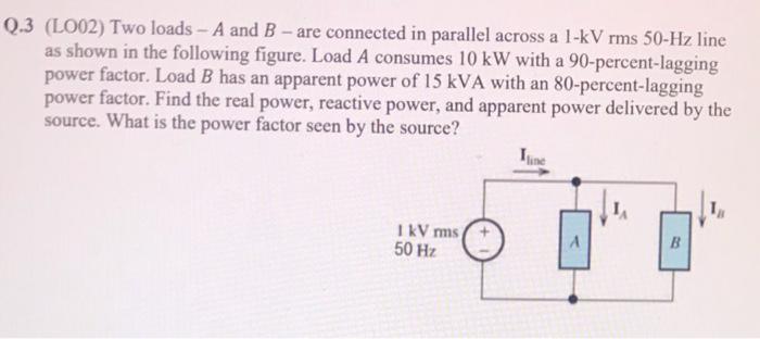 Solved Q.3 (L002) Two loads - A and B - are connected in | Chegg.com