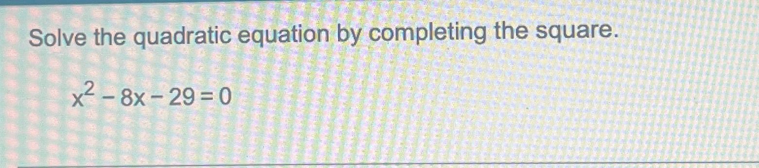 Solved Solve the quadratic equation by completing the | Chegg.com