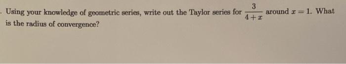Solved Using your knowledge of geometric series, write out | Chegg.com