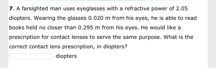 7. A farsighted man uses eyeglasses with a refractive | Chegg.com