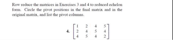 Solved Row reduce the matrices in Exercises 3 and 4 to | Chegg.com