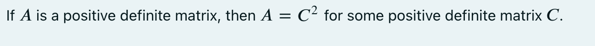 Solved If A ﻿is a positive definite matrix, then A=C2 ﻿for | Chegg.com