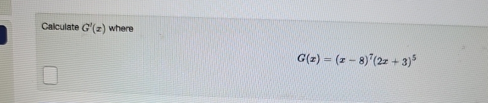 Solved Calculate G'(x) ﻿whereG(x)=(x-8)7(2x+3)5 | Chegg.com