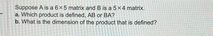 Solved Suppose A is a 6×5 matrix and B is a 5x4 matrix. a. | Chegg.com