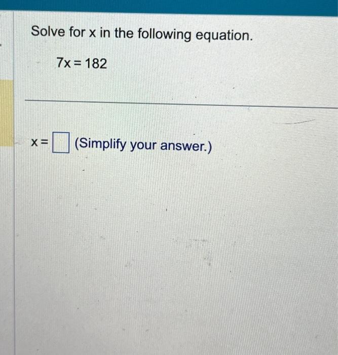 Solved Solve for x in the following equation. X= 7x=182 | Chegg.com