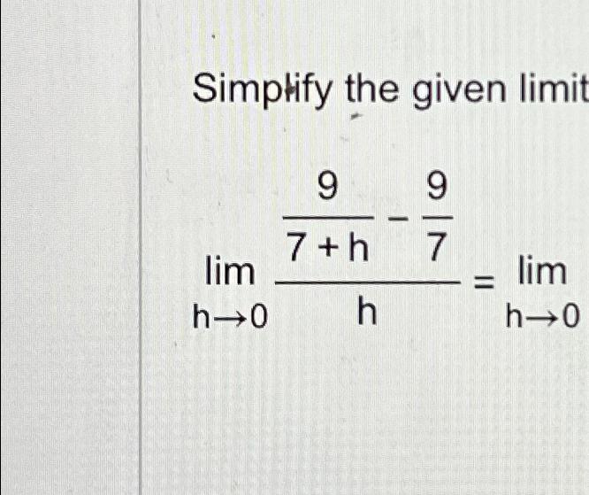 Solved Simplify the given limitlimh→097+h-97h=limh→0 | Chegg.com