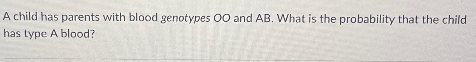 Solved A child has parents with blood genotypes ?OO ﻿ and | Chegg.com