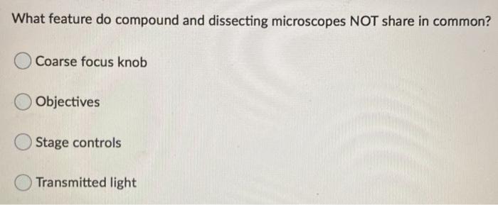 Solved What feature do compound and dissecting microscopes | Chegg.com