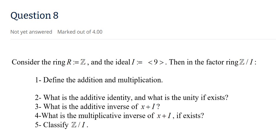 Solved Consider the ring R:=Z, ﻿and the ideal I:=(:9:). | Chegg.com
