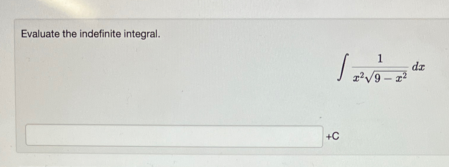 Solved Evaluate the indefinite integral.∫﻿﻿1x29-x22dx+C | Chegg.com