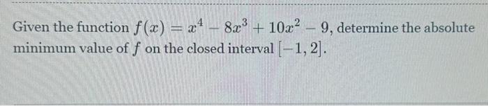 Solved Given the function f(x)=x4+4x3−8x2+9, determine the | Chegg.com