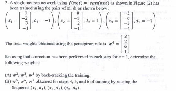 Solved 2- A single-neuron network using f(net) = sgn(net) as | Chegg.com