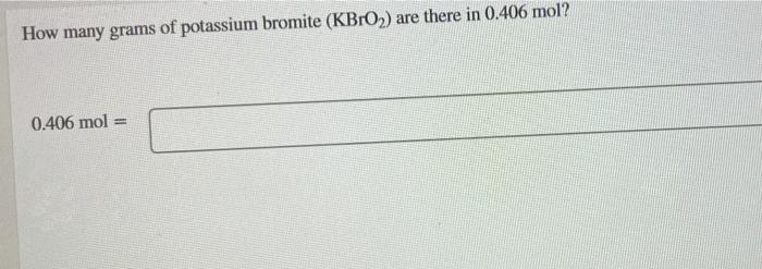 Solved How many grams of potassium bromite (KBrO2) are there | Chegg.com