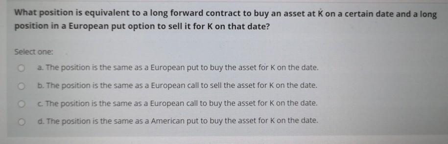 Solved What position is equivalent to a long forward | Chegg.com