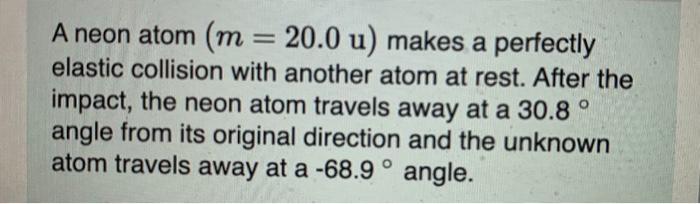 Solved A neon atom (m = 20.0 u) makes a perfectly elastic | Chegg.com