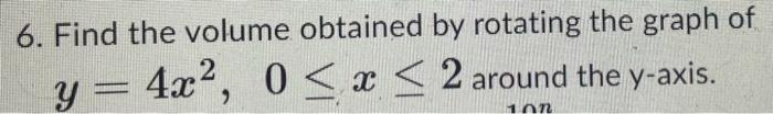 Solved 6. Find the volume obtained by rotating the graph of | Chegg.com