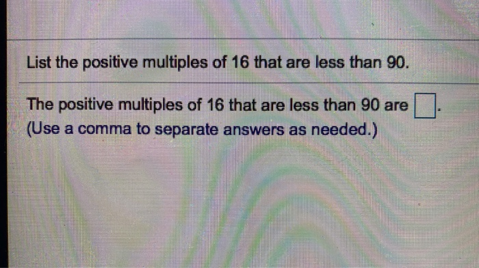 Solved List the positive multiples of 16 that are less than | Chegg.com