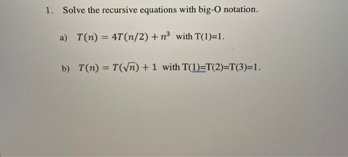Solved 1 Solve The Recursive Equations With Big O Notation 
