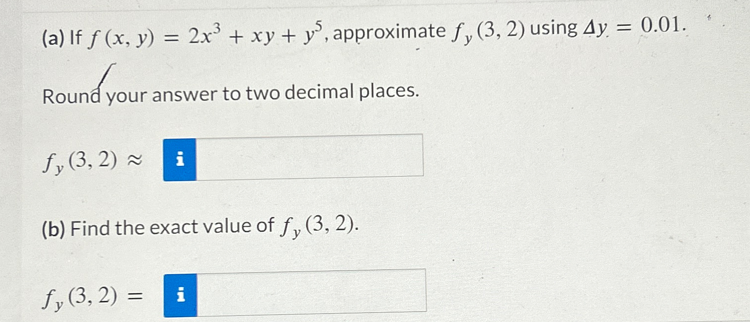 Solved (a) ﻿If f(x,y)=2x3+xy+y5, ﻿approximate fy(3,2) ﻿using | Chegg.com