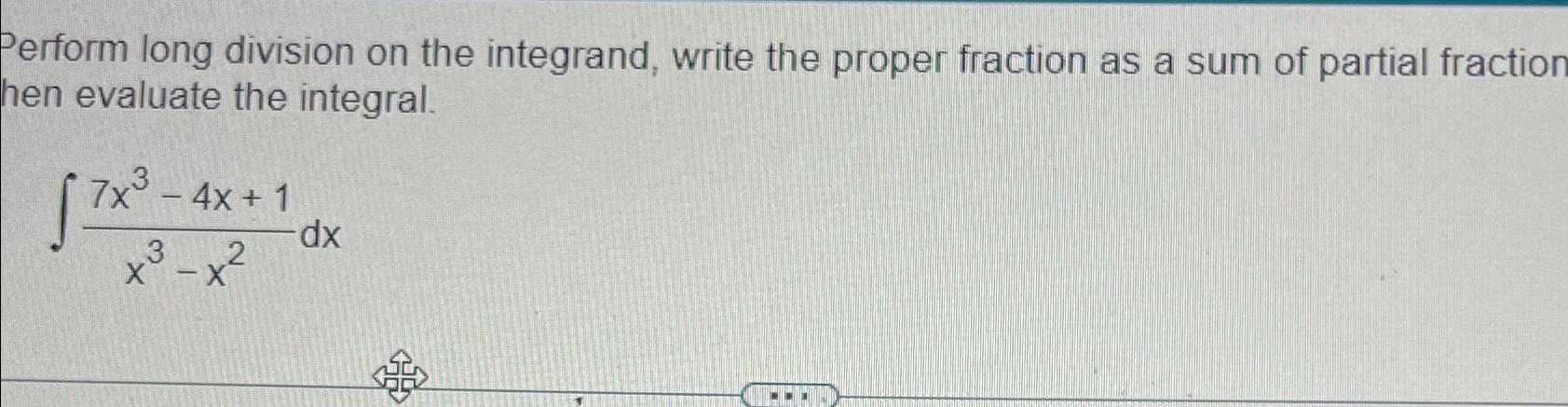 Solved Perform long division on the integrand, write the | Chegg.com