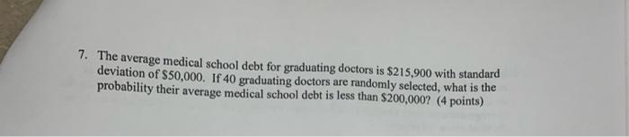 Solved 7. The average medical school debt for graduating | Chegg.com