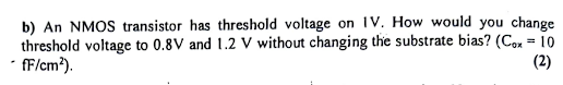 Solved b) ﻿An NMOS transistor has threshold voltage on IV. | Chegg.com
