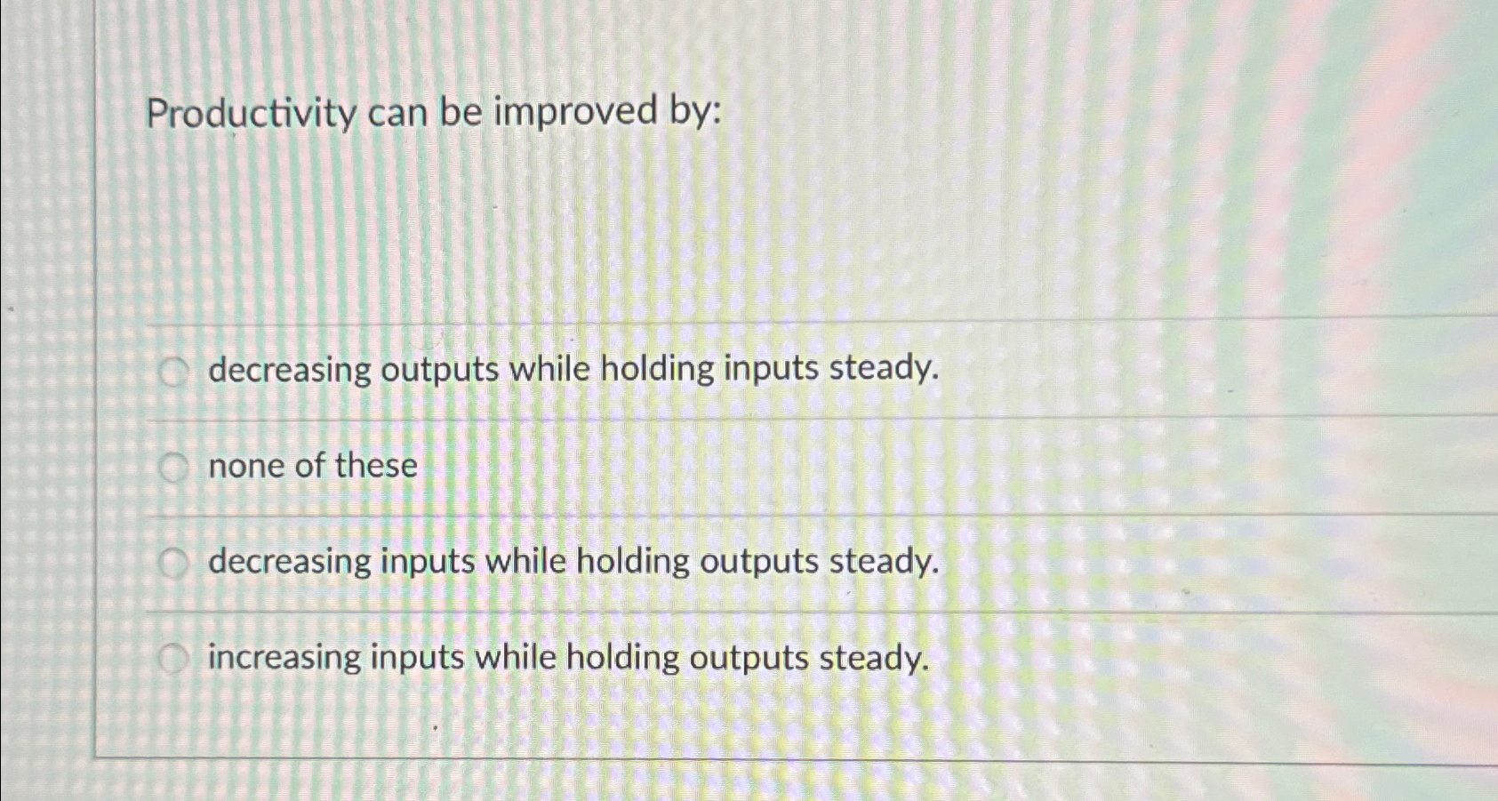 Solved Productivity can be improved by:decreasing outputs | Chegg.com
