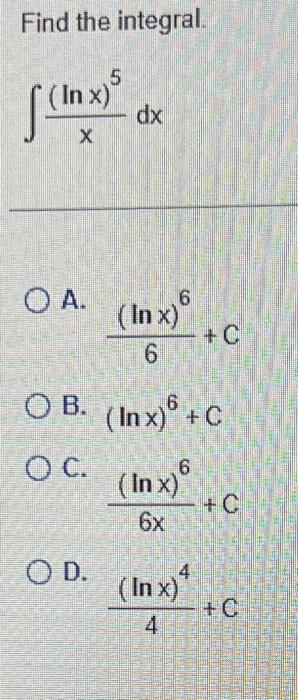 Solved Find the integral. ∫x(lnx)5dx A. 6(lnx)6+C B. | Chegg.com