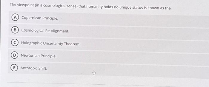 Solved The viewpoint (in a cosmological sense) that humanity | Chegg.com