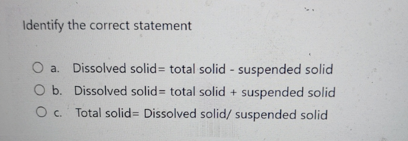 Solved Identify the correct statementa. ﻿Dissolved solid= | Chegg.com