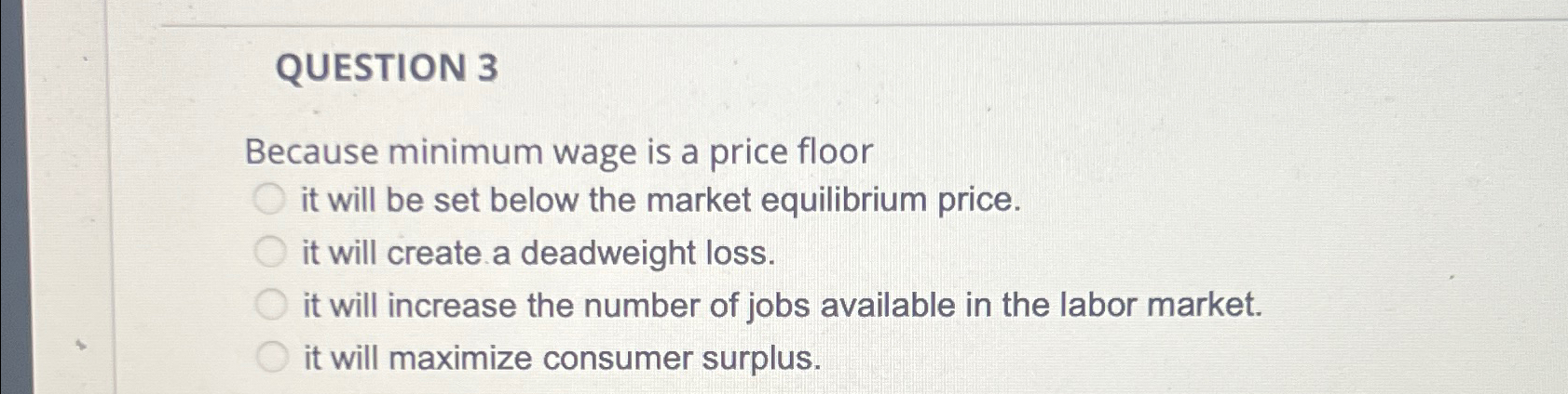 Solved QUESTION 3Because minimum wage is a price floor it | Chegg.com