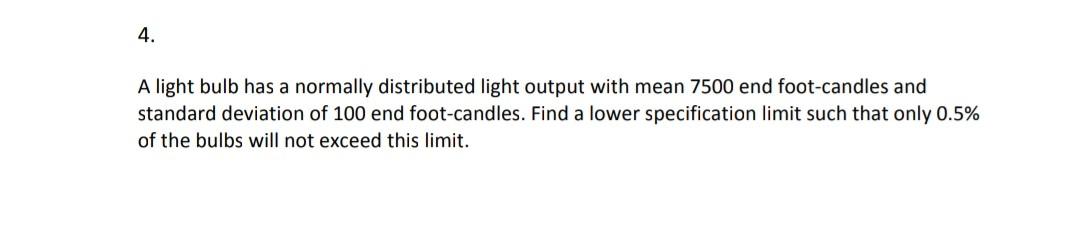 A light bulb has a normally distributed light output | Chegg.com