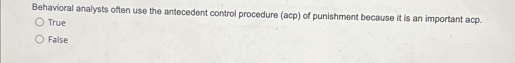 Solved Behavioral analysts often use the antecedent control | Chegg.com