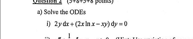 Solved a) Solve the ODEs i) 2y dx+(2xlnx−xy)dy=0 | Chegg.com