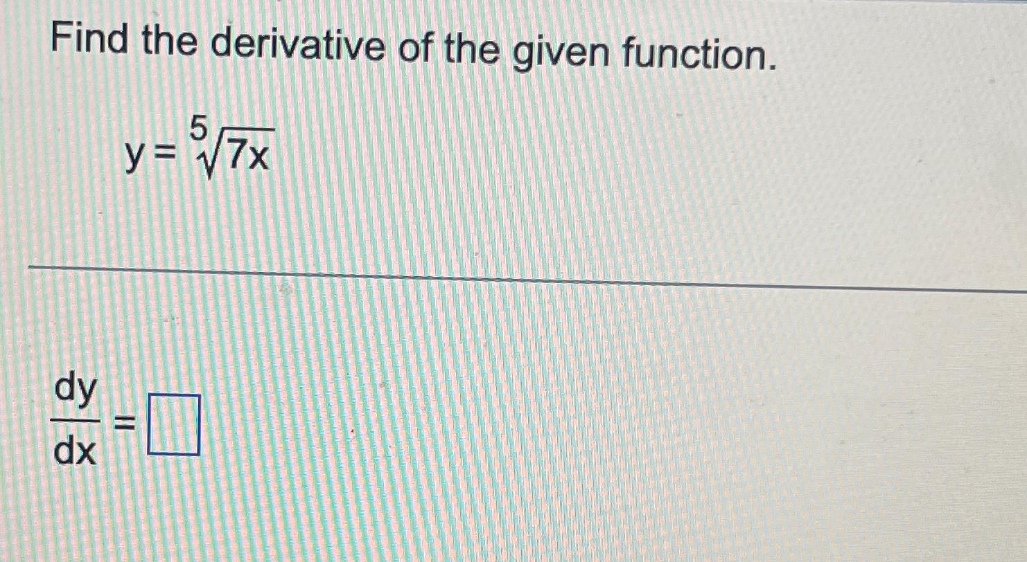 Solved Find the derivative of the given function.y=7x5dydx= | Chegg.com