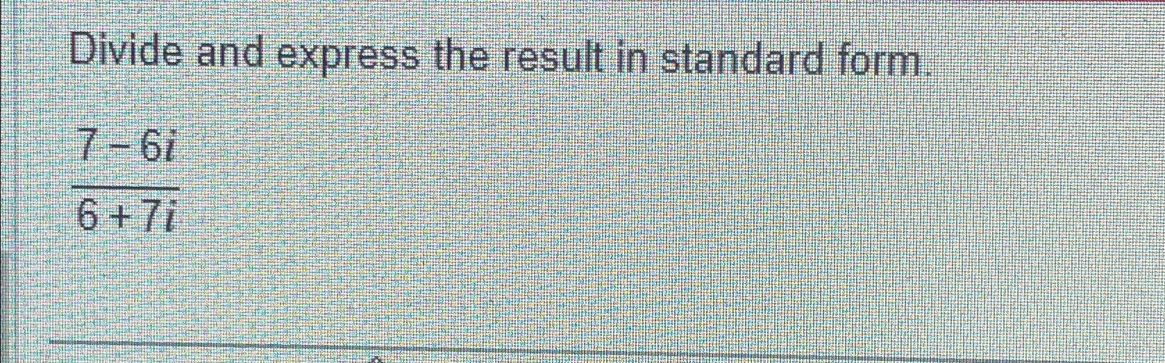 Solved Divide and express the result in standard | Chegg.com