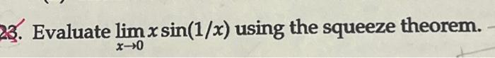 Solved 23. Evaluate limx→0xsin(1/x) using the squeeze | Chegg.com