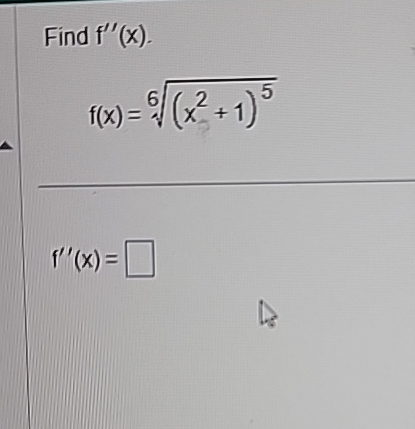 Solved Find f''(x).f(x)=(x2+1)56f''(x)= | Chegg.com