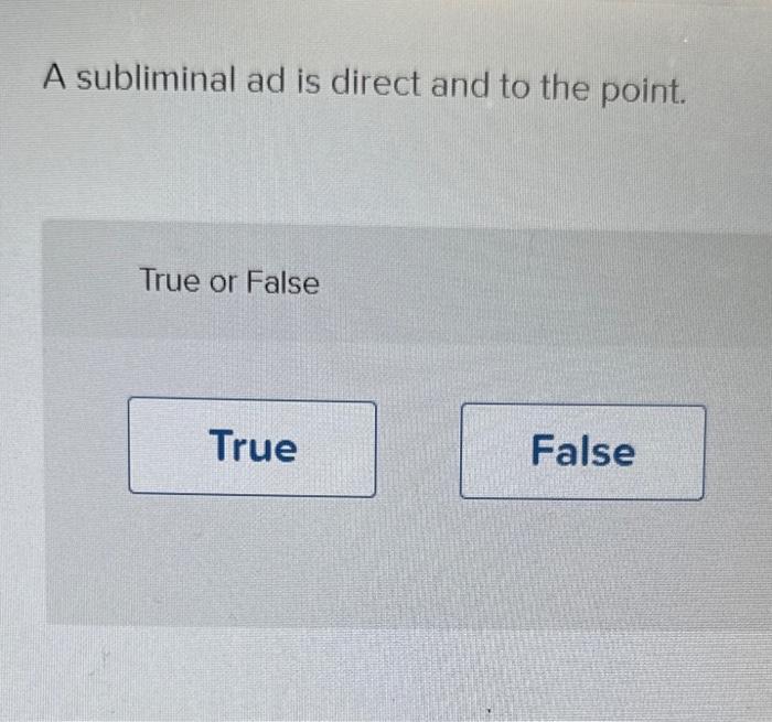 Solved A subliminal ad is direct and to the point. True or | Chegg.com