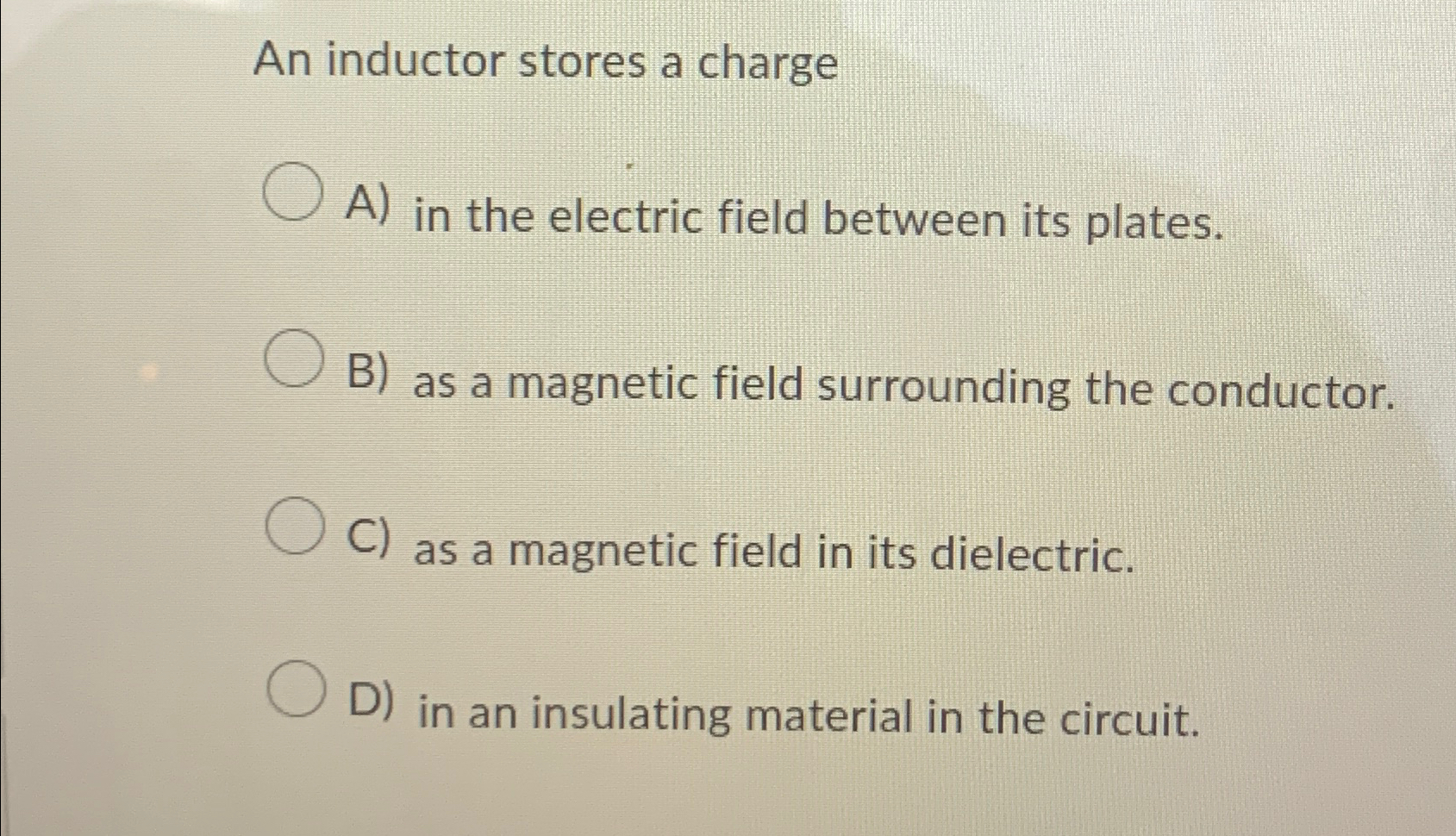 Solved An inductor stores a chargeA) ﻿in the electric field | Chegg.com