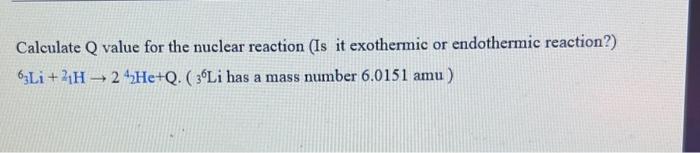 Calculate Q value for the nuclear reaction (Is it | Chegg.com