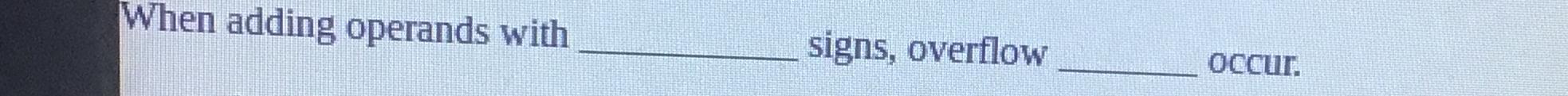 Solved When adding operands with signs, overflow occur. | Chegg.com