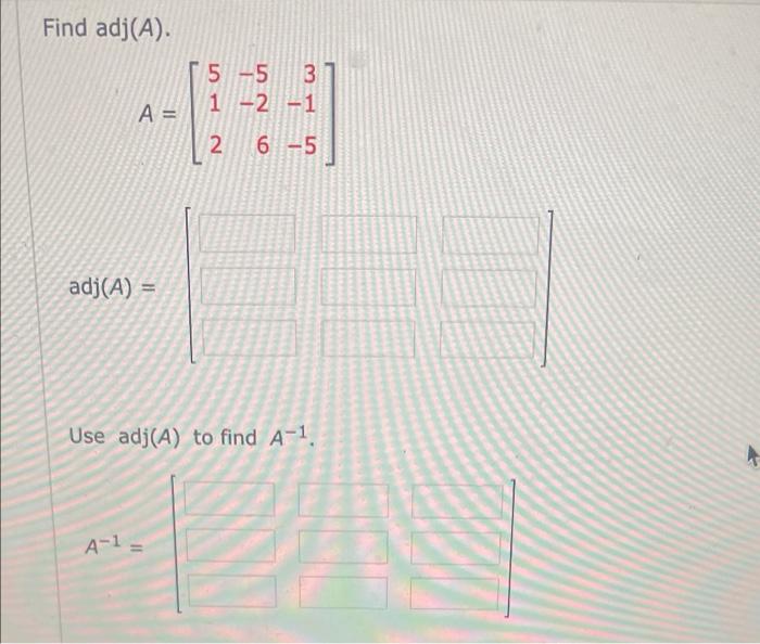 Solved Find adj(A) w 5 -5 3 1 -2 -1 A= 2 6 -5 adj(A) = Use | Chegg.com